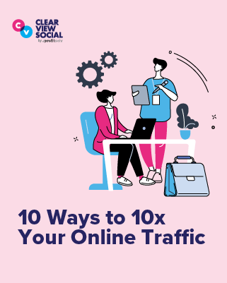 10 Ways to 10x Your Online Traffic - Clearview Social